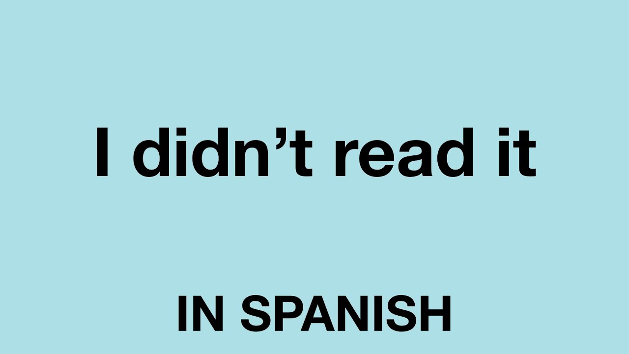 How To Say I Didn t Read It In Spanish YouTube how-to-say-i-didn-t-read-it-in-spanish-youtube