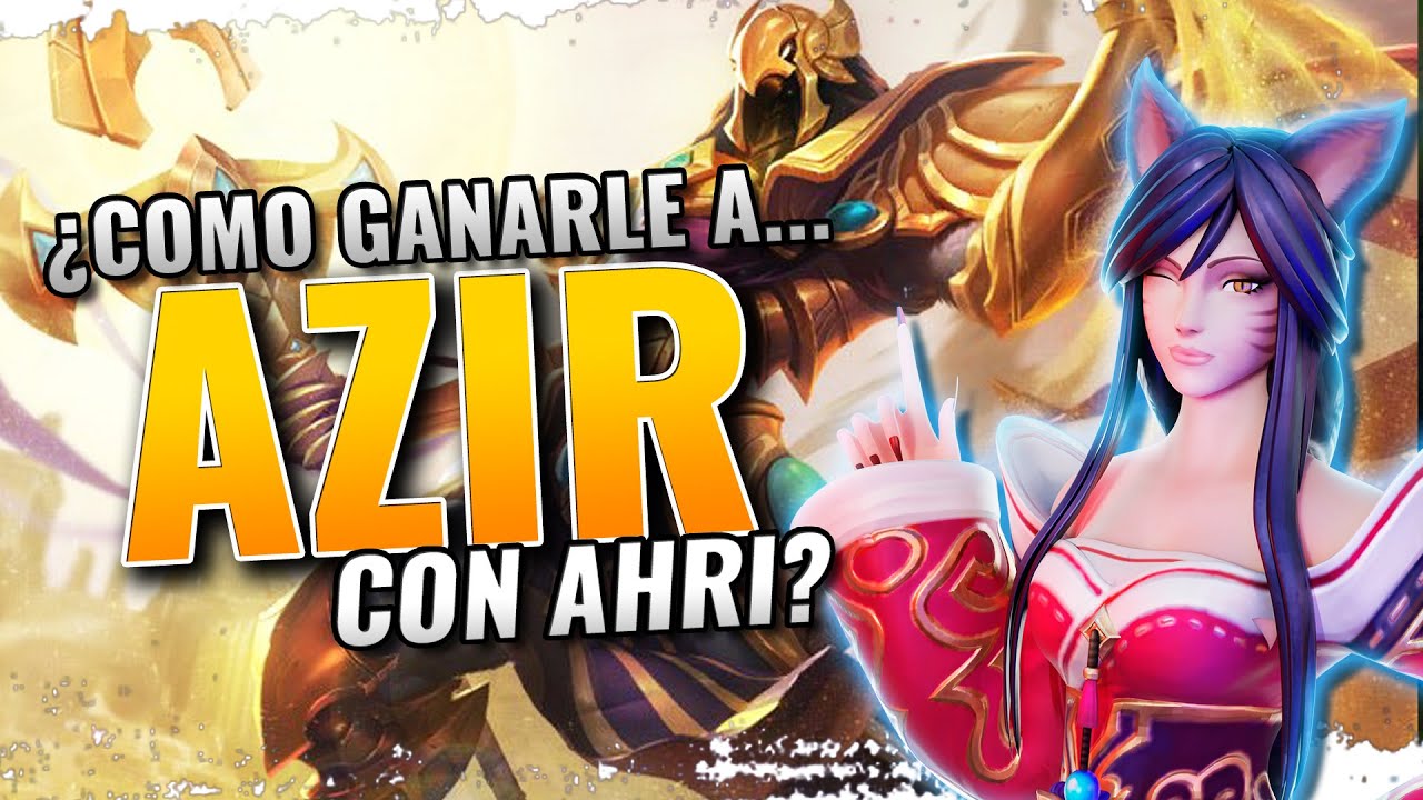 ¿Como Ganarle a Azir con AHRI? - Ahri Vs Azir - Guia de Counters de ...