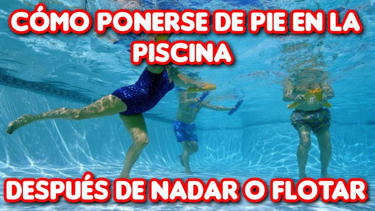 Aprende a Ponerte de Pie en La Piscina Después de Nadar o Flotar en el ...