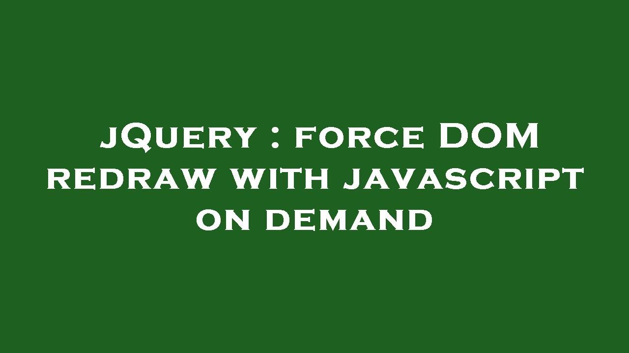Jquery Force Dom Redraw With Javascript On Demand Youtube