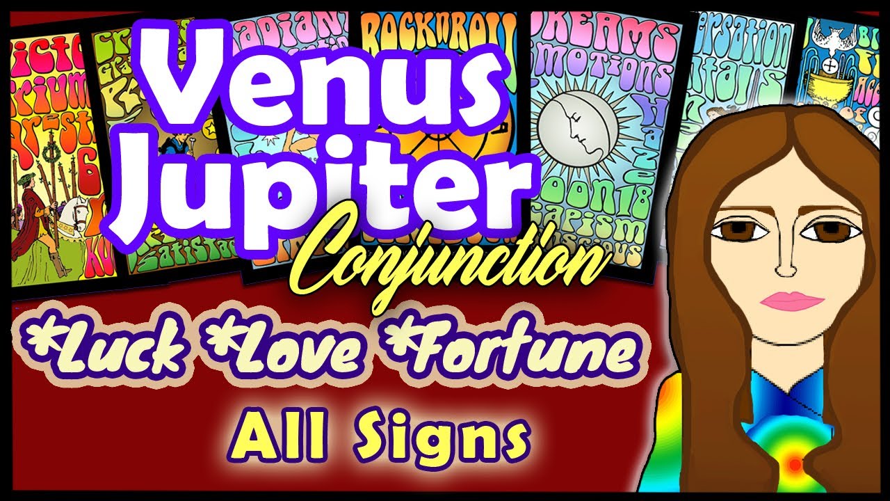 All Signs - Venus Conjunct Jupiter - The Luckiest Day of the Year ...