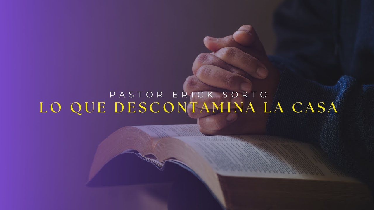 Lo que descontamina la casa | Pastor Erick Sorto | Viernes 01 de ...