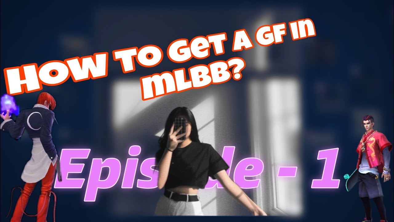 How to get a girlfriend in Mobile Legends Bang Bang | Episode - 1 - YouTube