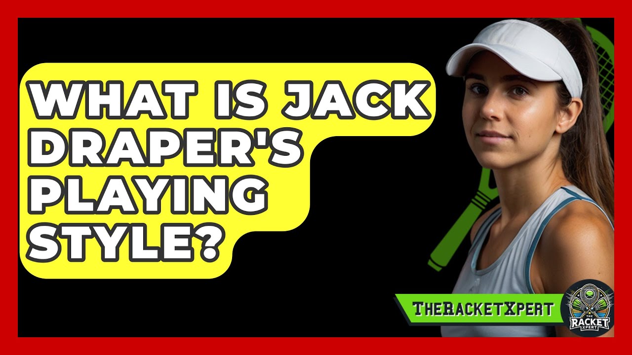 What Is Jack Draper's Playing Style? - The Racket Xpert - YouTube