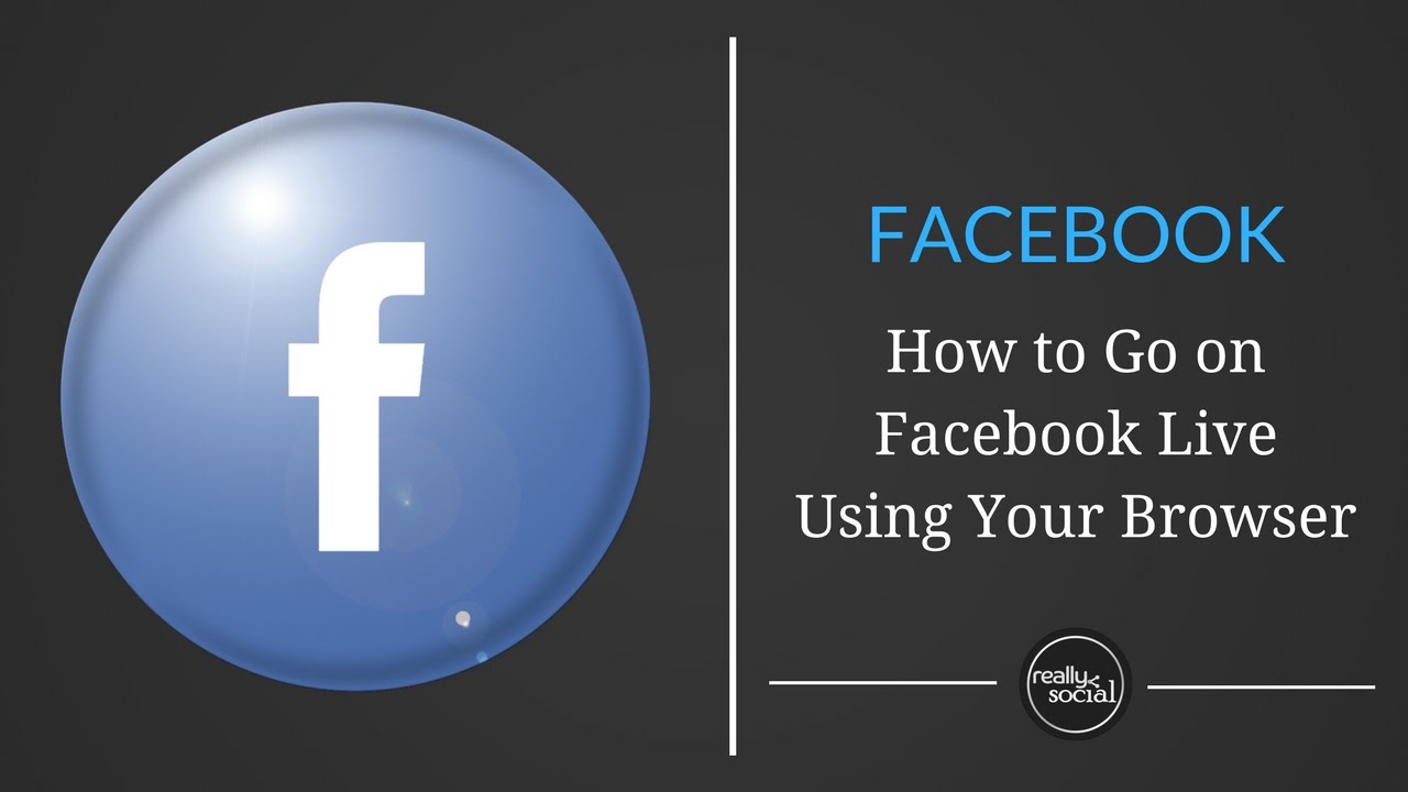 How to Go on Facebook Live with Your Browser (via Laptop or Desktop ...