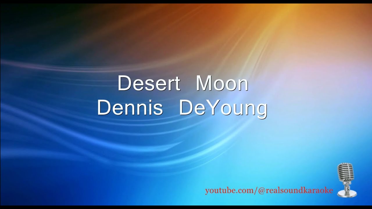 Dennis DeYoung - Desert Moon [Real Sound Karaoke] - YouTube