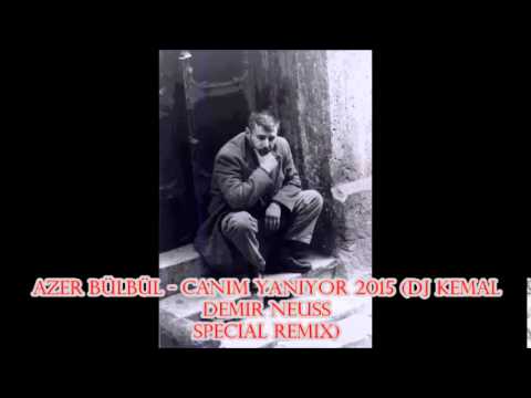 Azer Bülbül - Canim Yaniyor 2015 (Dj Kemal Demir Neuss Special Remix)