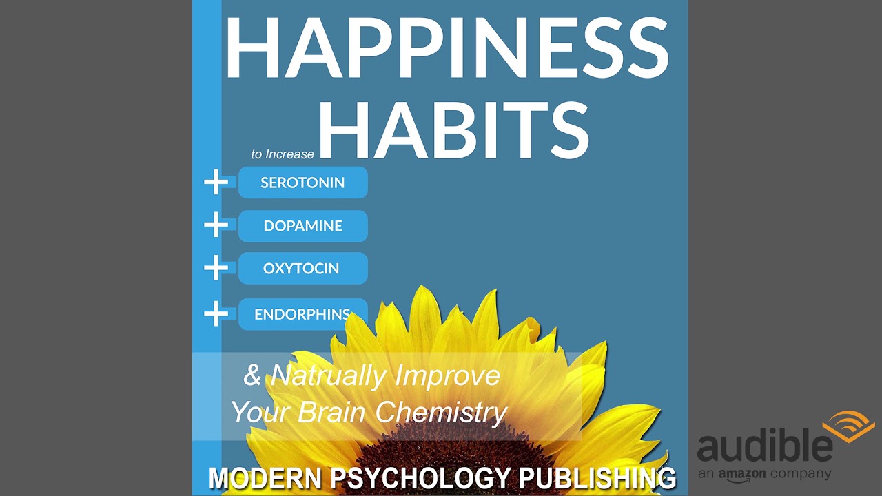 Happiness: Habits to Increase Serotonin, Dopamine, Oxytocin and ...