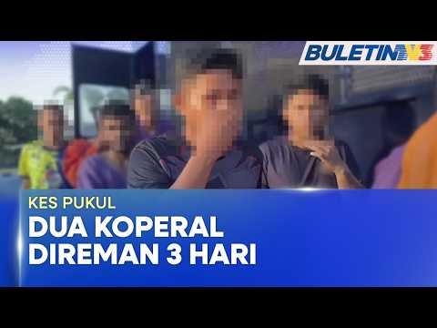 KES PUKUL | Dua Koperal Tentera Direman Tiga Hari Bantu Siasatan