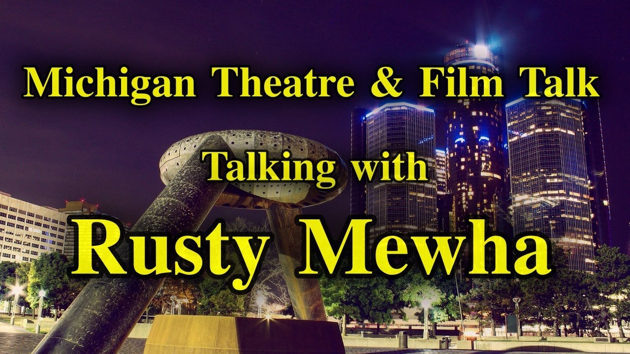 Michigan Theatre & Film Talk: Rusty Mewha - YouTube