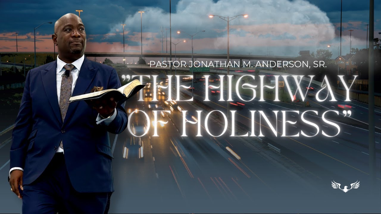 "The Highway of Holiness" | Pastor Jonathan M. Anderson Sr. - YouTube
