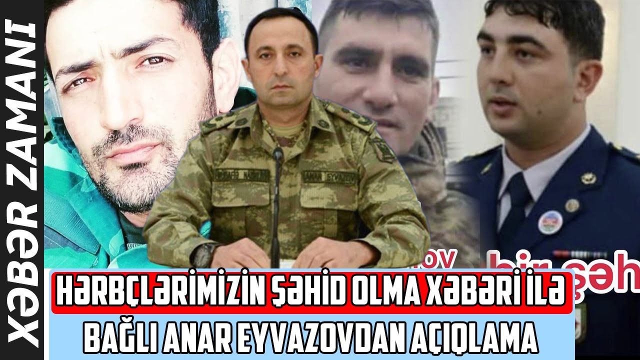 Hərbçlərimizin şəhid Olma Xəbəri Ilə Bağlı Anar Eyvazovdan Rəsmi Açıqlama Youtube