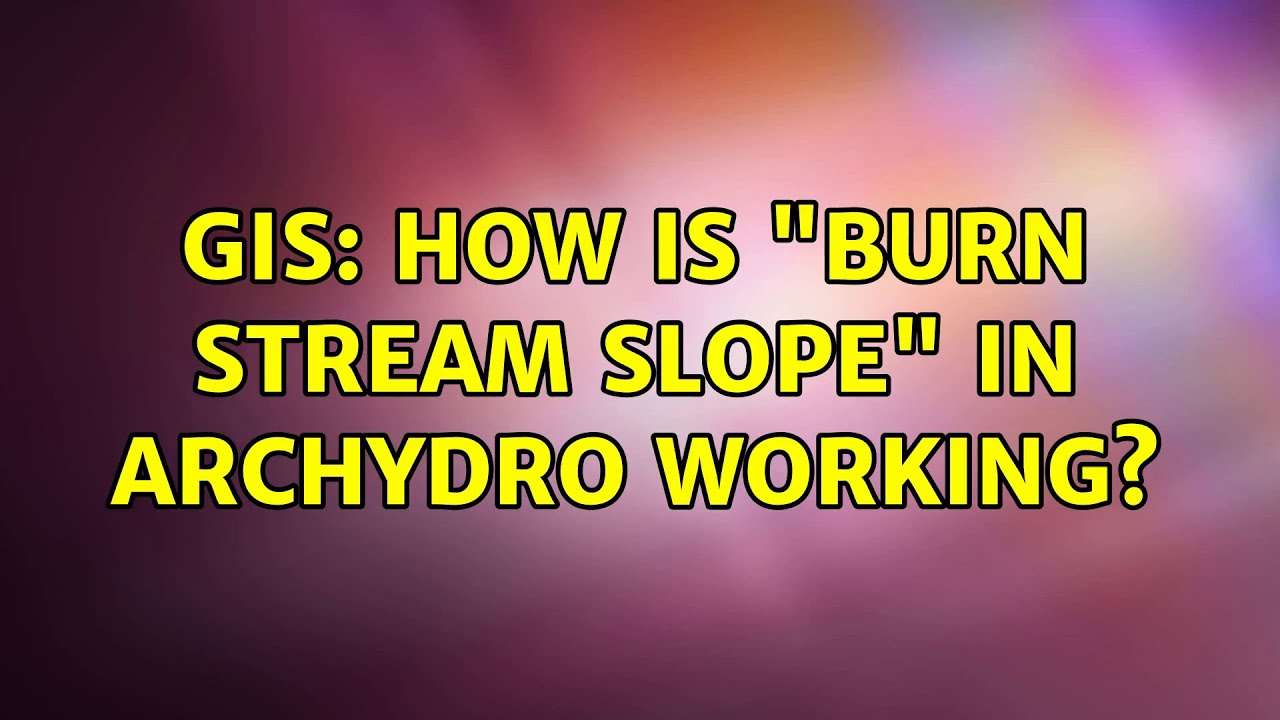 GIS: How is "Burn Stream Slope" in ArcHydro working? - YouTube