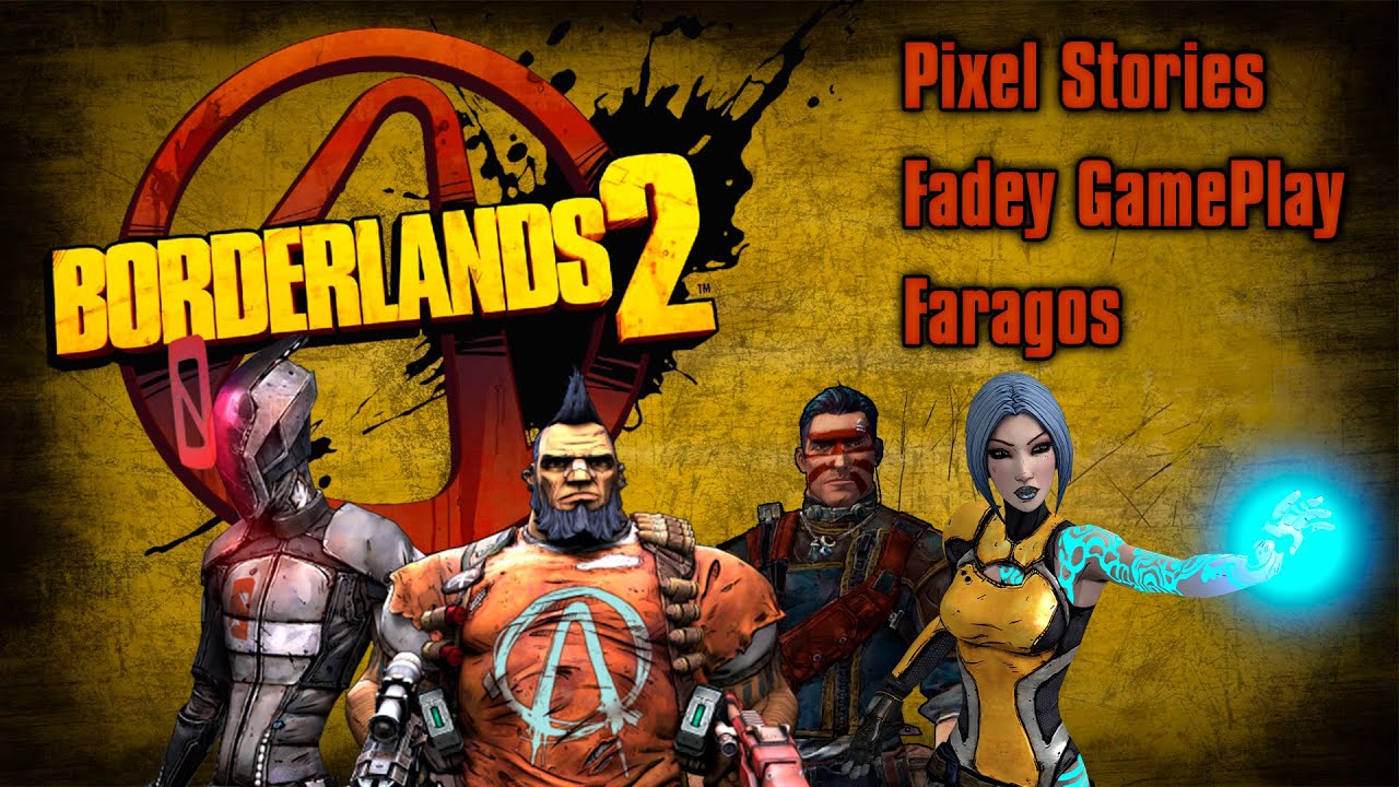 Стрим! Borderlands 2! Великолепные: Pixel Stories, Faragos ...