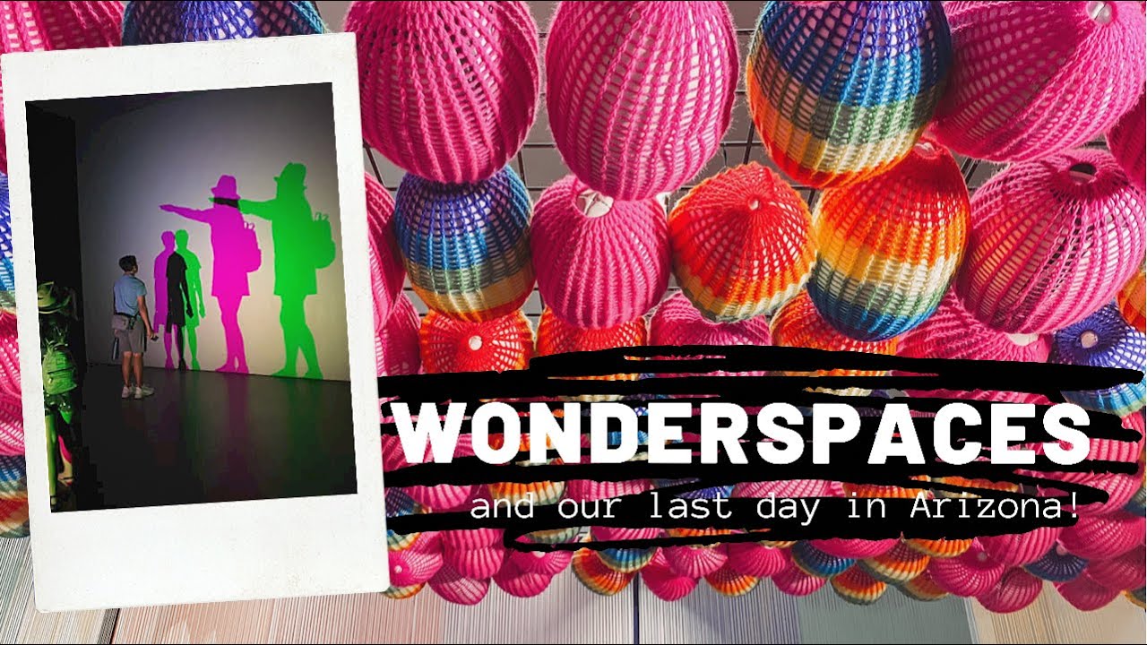 Our last day in AZ but, first, WONDERSPACES! - YouTube