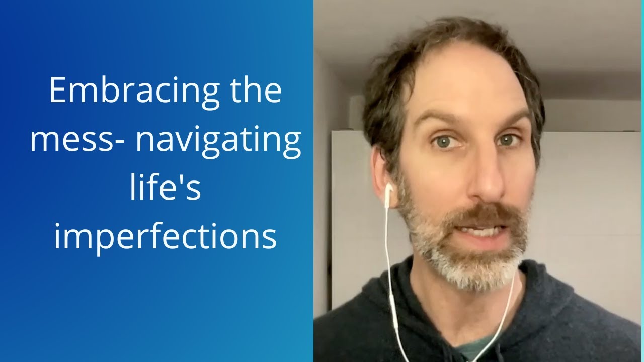 Embracing the mess- navigating life's imperfections - YouTube