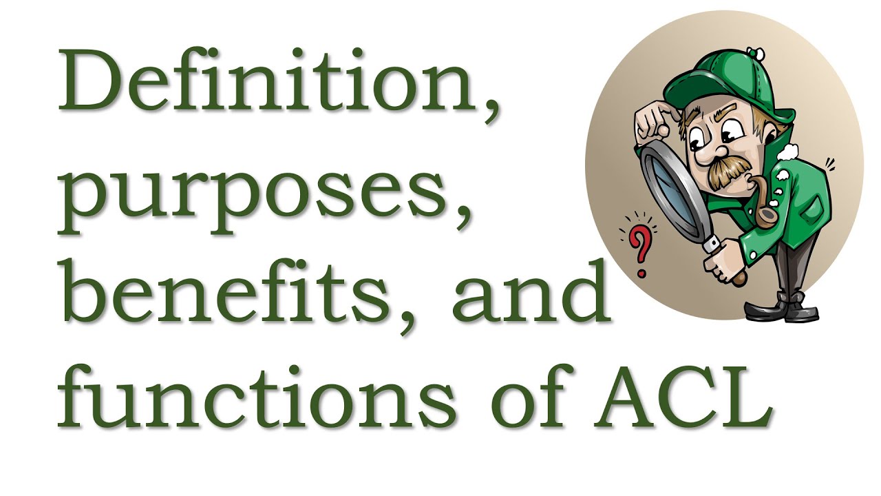 Definition, purposes, benefits, and functions of ACL - YouTube