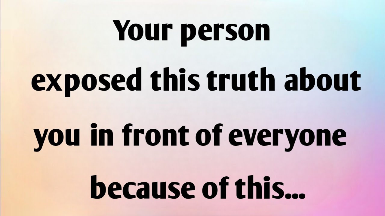 YOUR PERSON EXPOSED THIS TRUTH ABOUT YOU IN FRONT OF EVERYONE BECAUSE ...