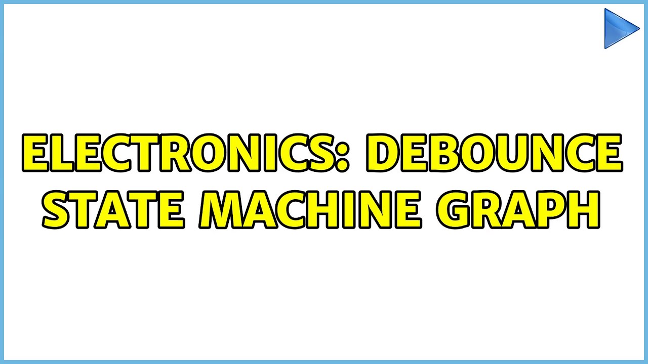 Electronics: debounce state machine graph (2 Solutions!!) - YouTube
