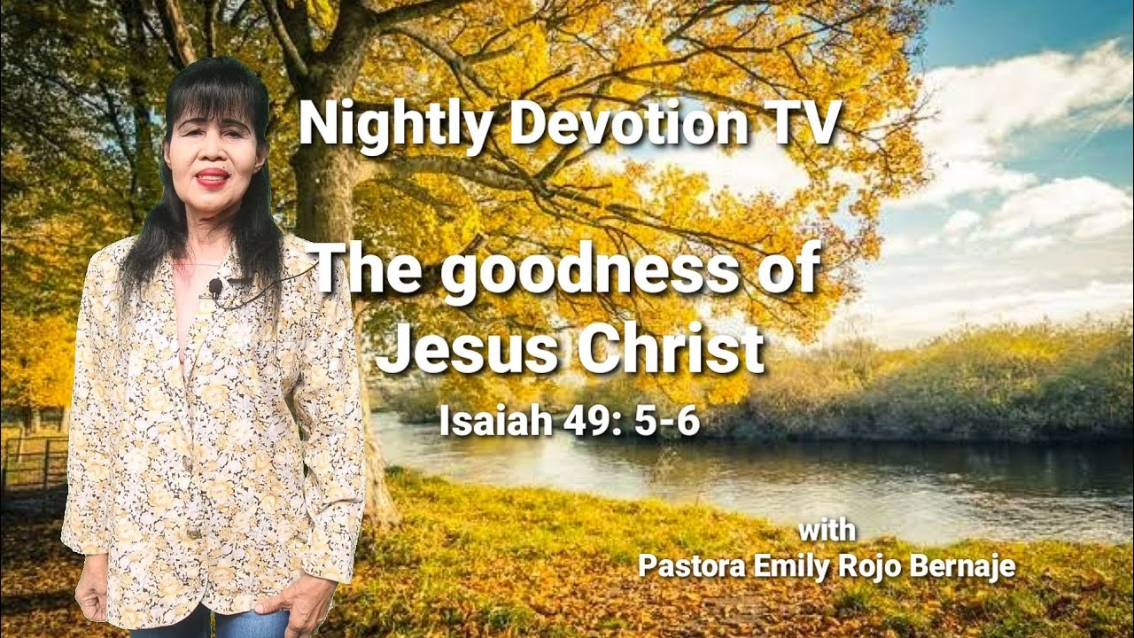 The Goodness Of Jesus Christ Isaiah 49 5 6 Nightly Devotion TV The Goodness Of Jesus Christ Isaiah 49 5 6 Nightly Devotion TV