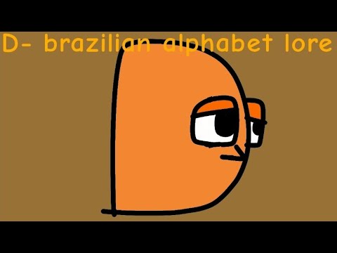 D - brazilian alphabet lore - YouTube