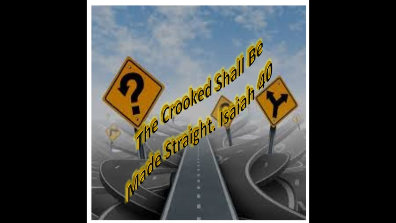 The Crooked Shall Be Made Straight Isaiah 40 - YouTube