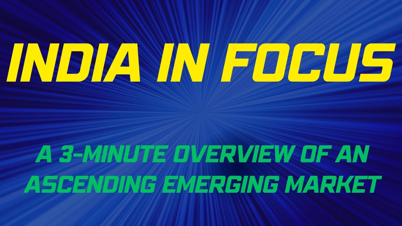 India in Focus: A 3-Minute Overview of an Ascending Emerging Market ...