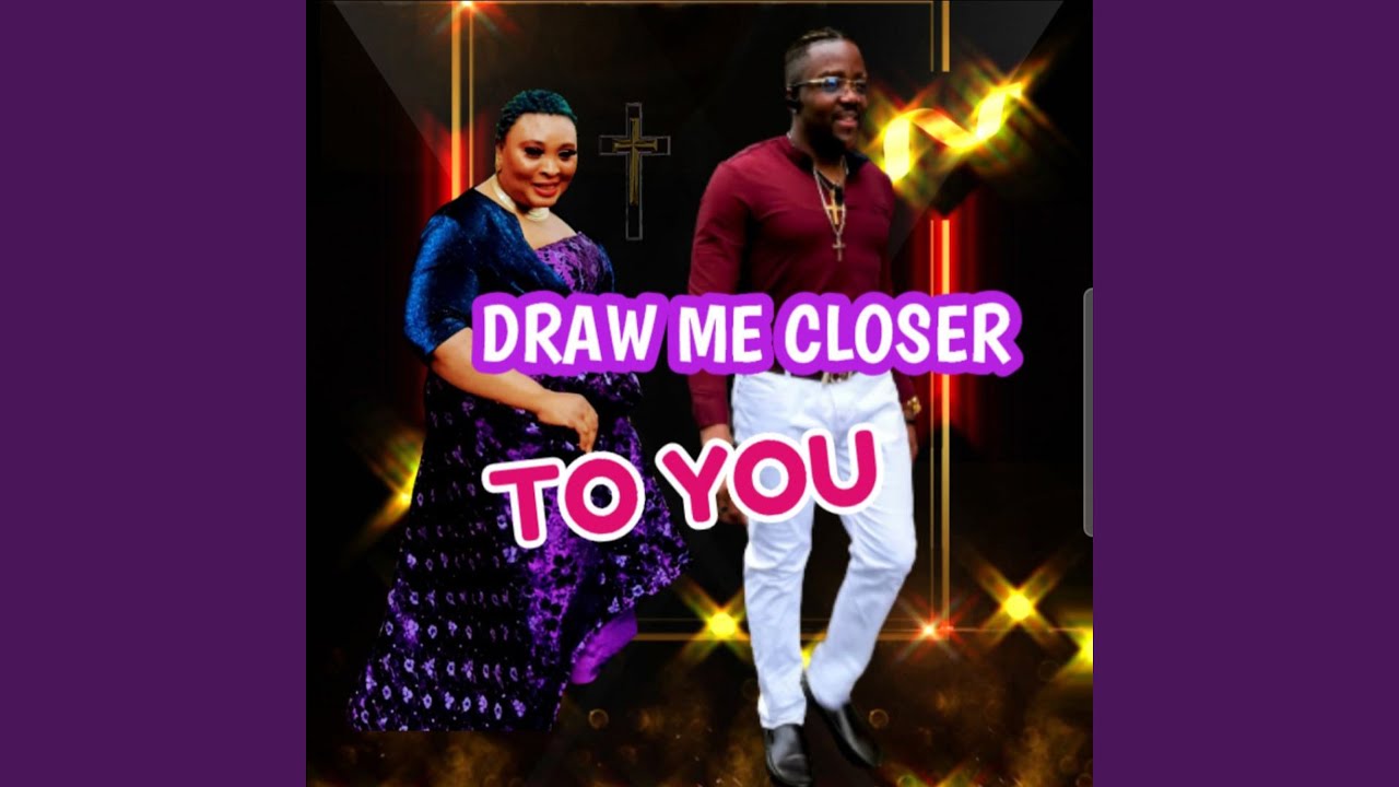 DRAW ME CLOSER TO YOU - YouTube
