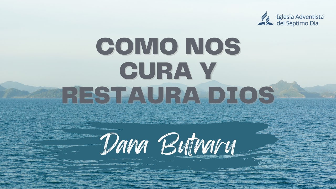 COMO NOS CURA Y RESTAURA DIOS - Dana Butnaru - YouTube