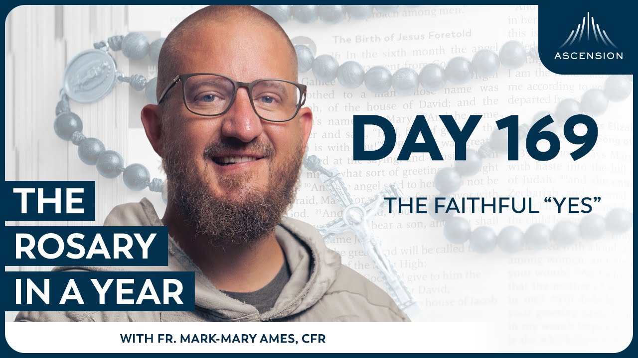 Day 169: The Faithful “Yes” — The Rosary in a Year (with Fr. Mark-Mary ...