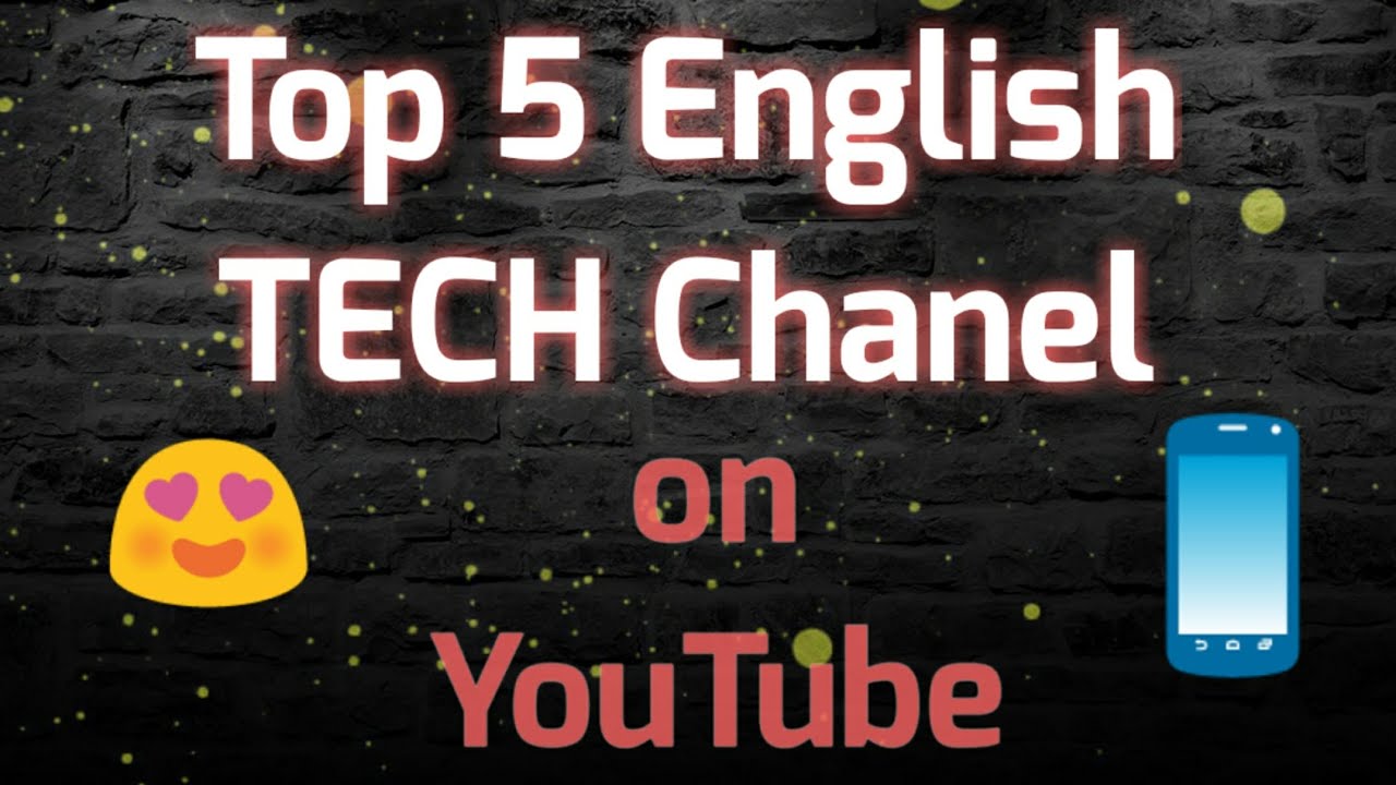 Top 5 English TECH Chanel on Entire Youtube ! - YouTube