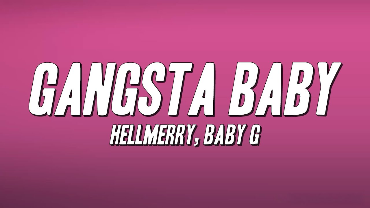 HELLMERRY, Baby G - Gangsta Baby (Lyrics) - YouTube