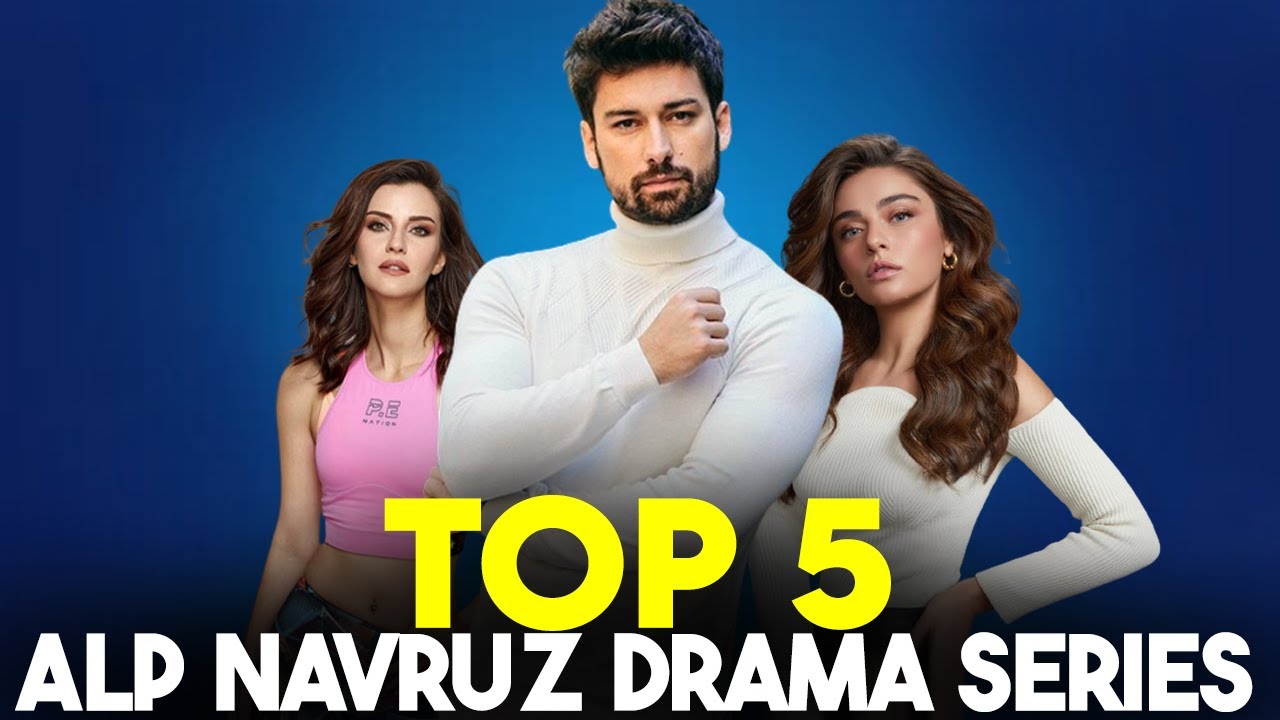 Top 5 Alp Navruz Drama Series 2023 - You Must Watch - YouTube