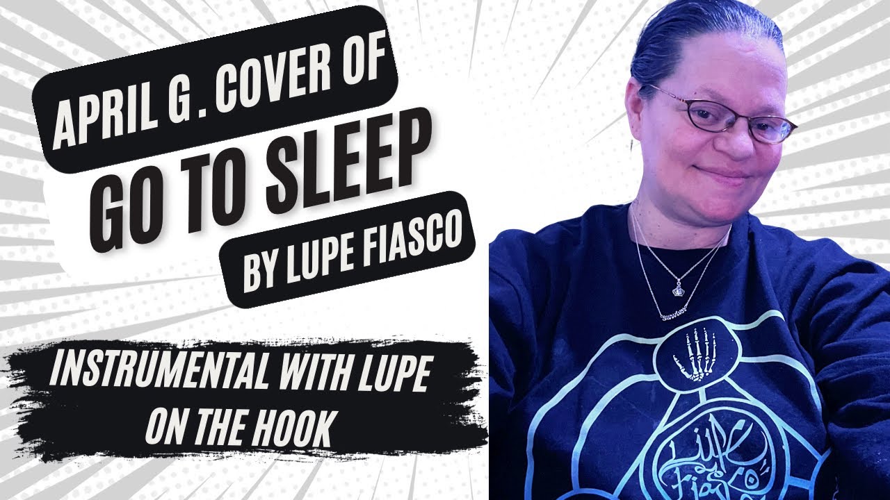 APRIL G. COVER OF GO TO SLEEP BY LUPE FIASCO! INSTRUMENTAL WITH LUPE ON ...