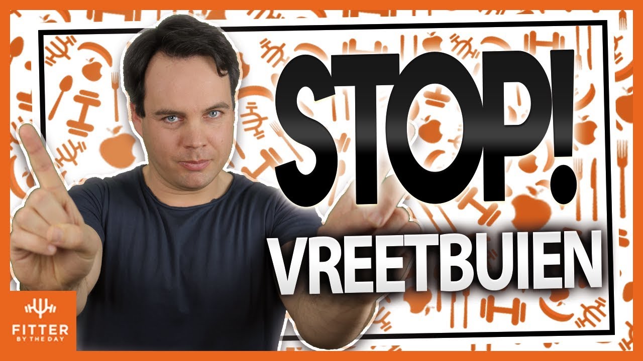 STOP Vreetbuien: 3 Tips Om Vreetbuien Te Voorkomen - YouTube