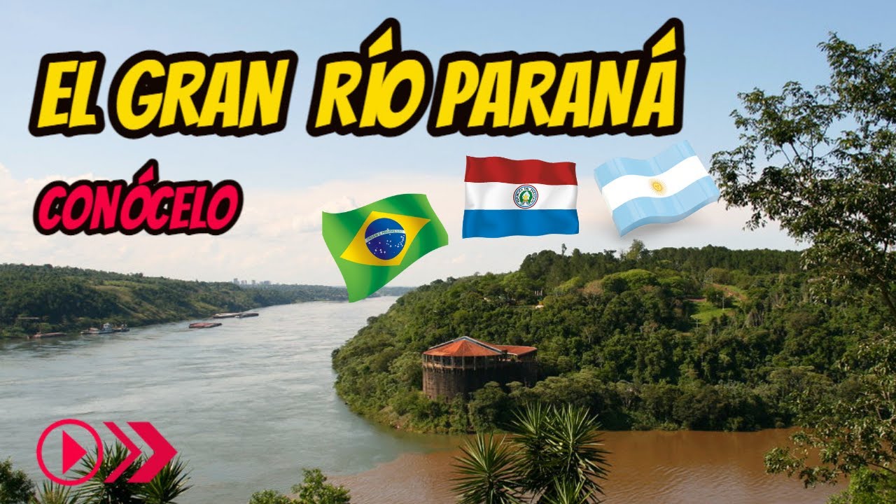 EL RIO PARANÁ DOCUMENTAL , EL RIO PARANÁ DONDE NACE Y DESEMBOCA, EL RIO ...