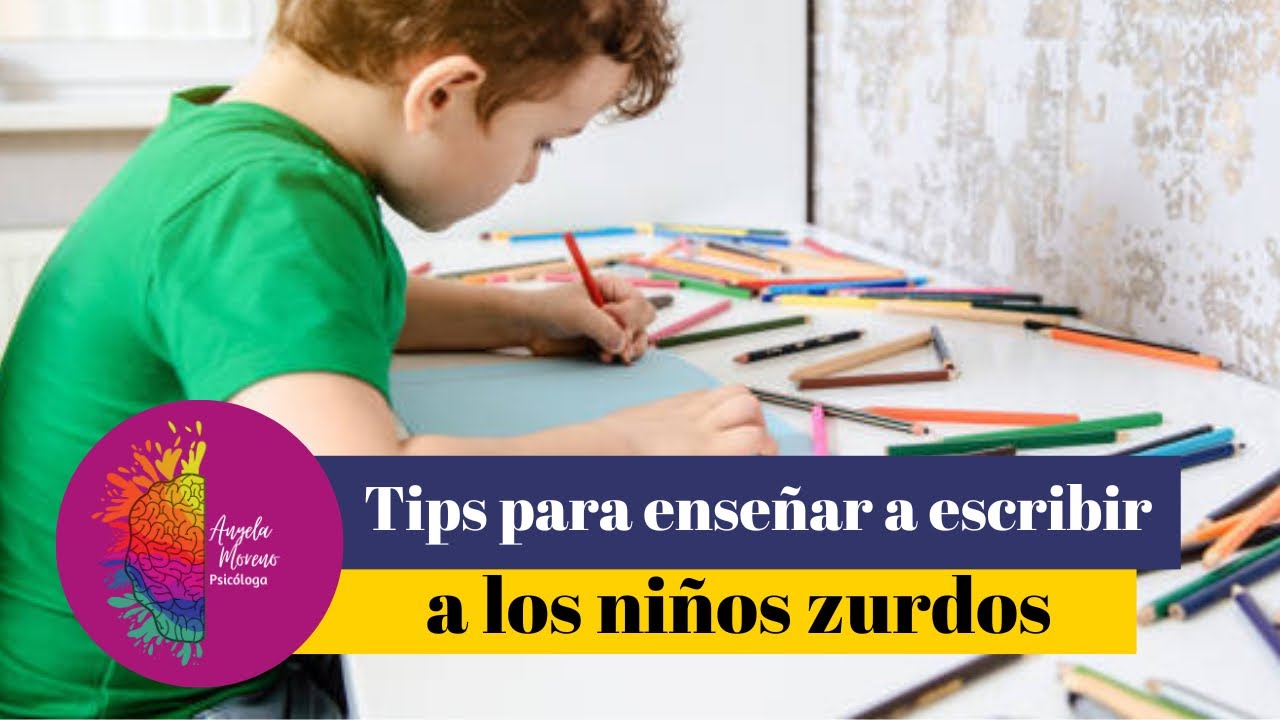 Tips Para Enseñarle A Escribir A Los Niños Zurdos Youtube
