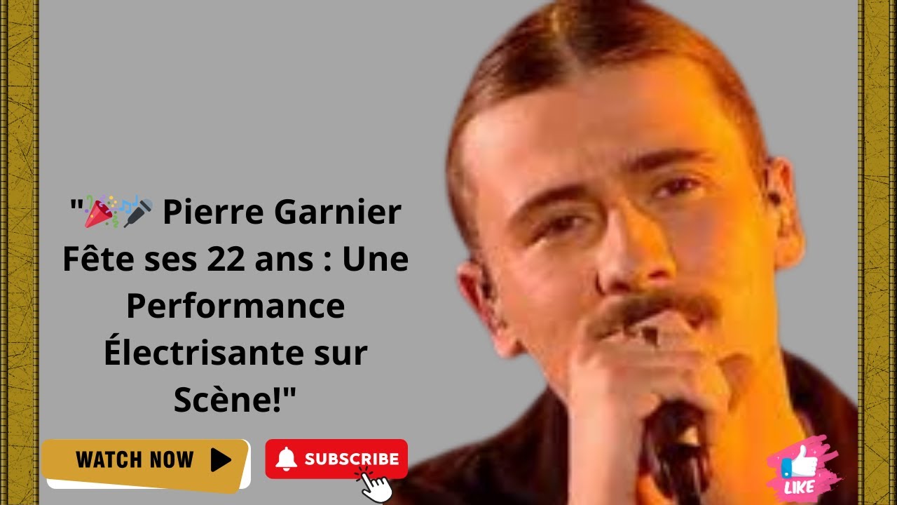 "🎉🎤 Pierre Garnier Fête ses 22 ans : Une Performance Électrisante sur ...