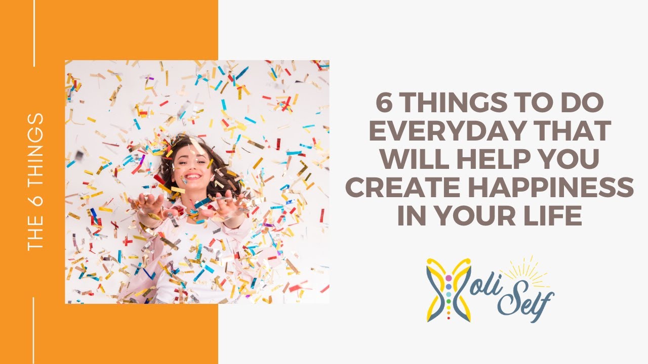 The 6 things: what can you do every day to create happiness in your ...