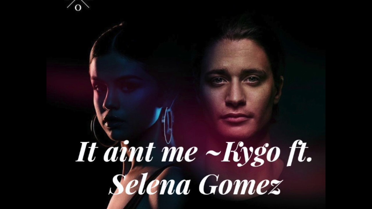 It aint me ~Kygo ft. Selena Gomez - YouTube