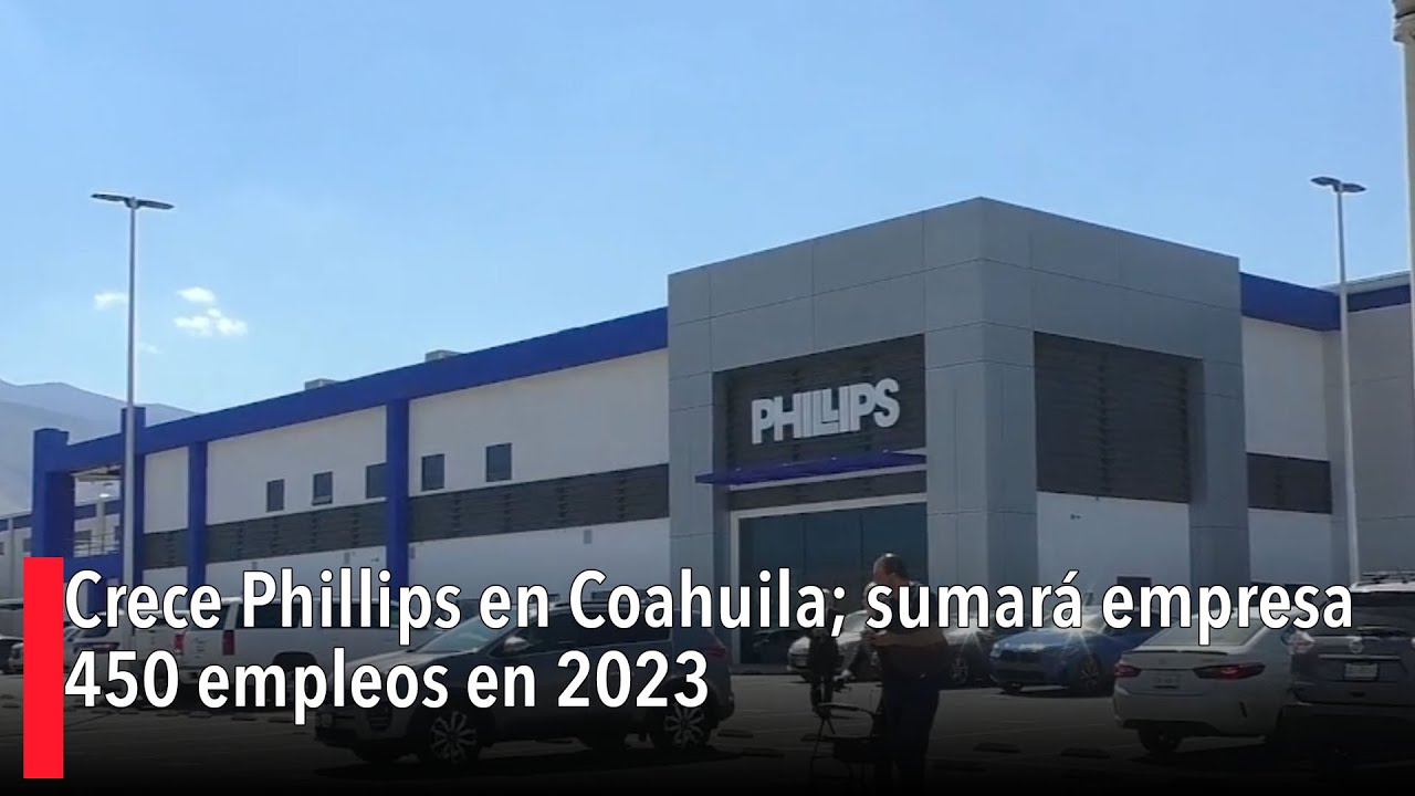 Crece Phillips en Coahuila; sumará empresa 450 empleos en 2023 - YouTube