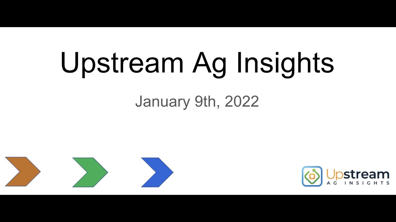 Upstream Ag Insights Video Edition - January 9th, 2022 - YouTube