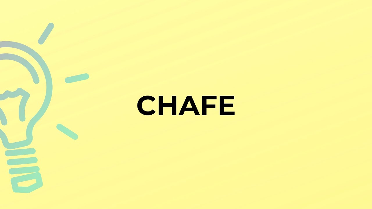 What is the meaning of the word CHAFE? - YouTube