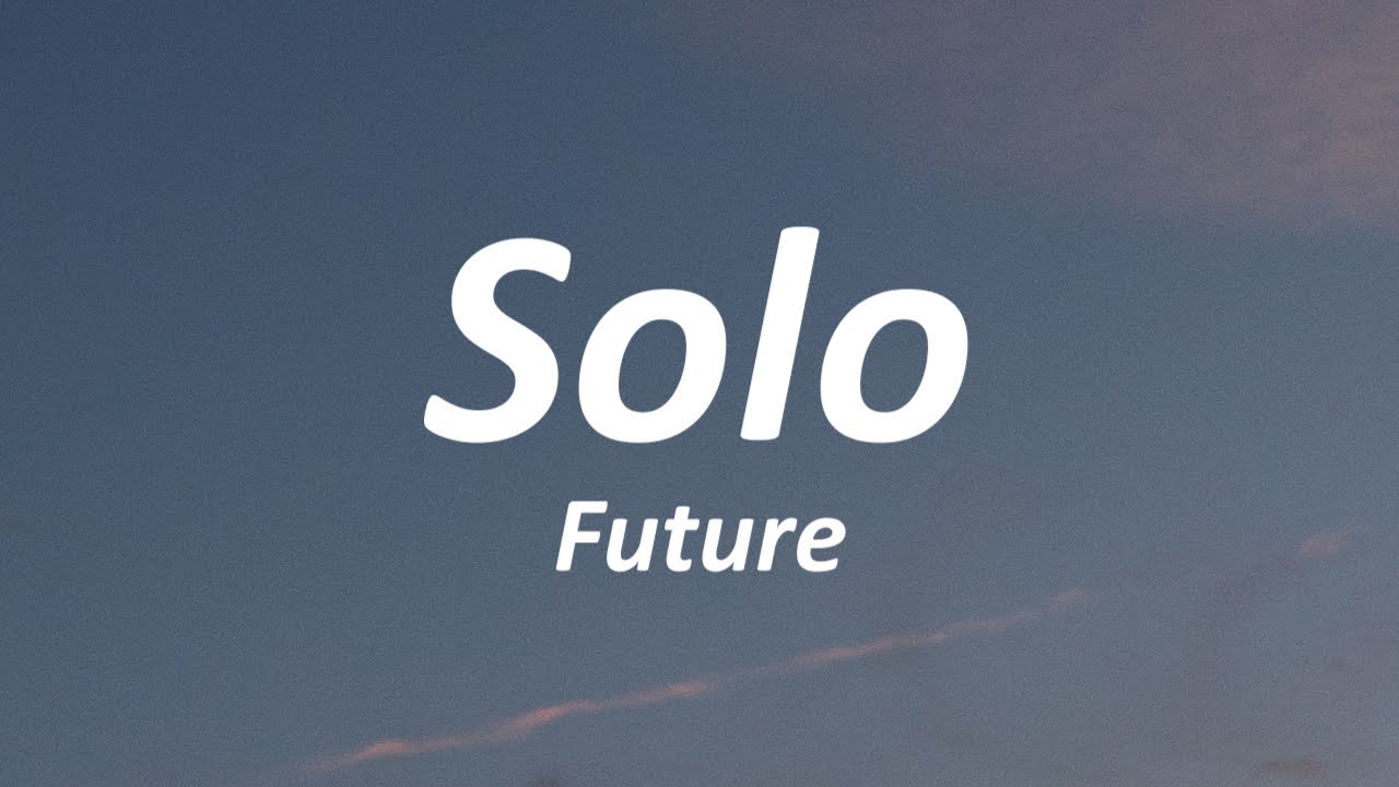 Future - Solo (Lyrics) - YouTube