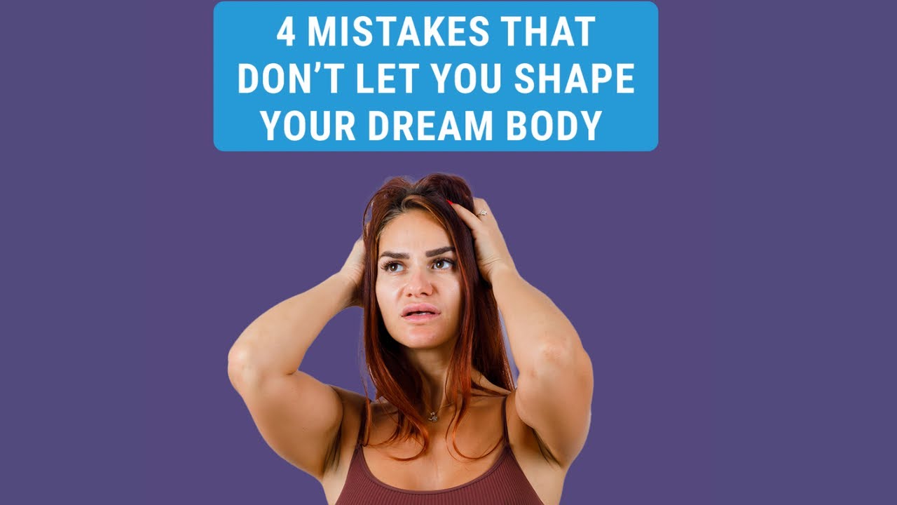 4 Mistakes That Don’t Let You Shape Your Dream Body - YouTube