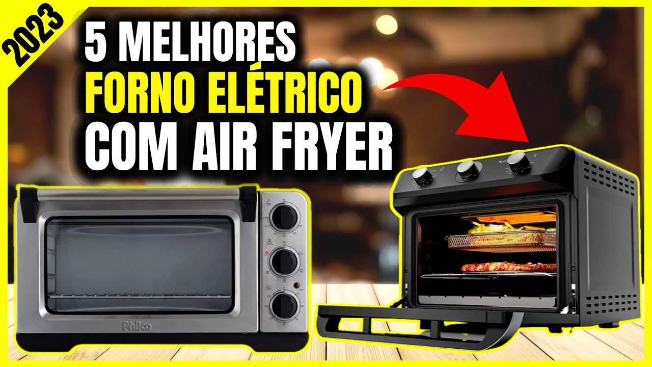 Top 5 Melhores Forno Elétrico Air Fryer Custo Benefício Para 2023 - YouTube