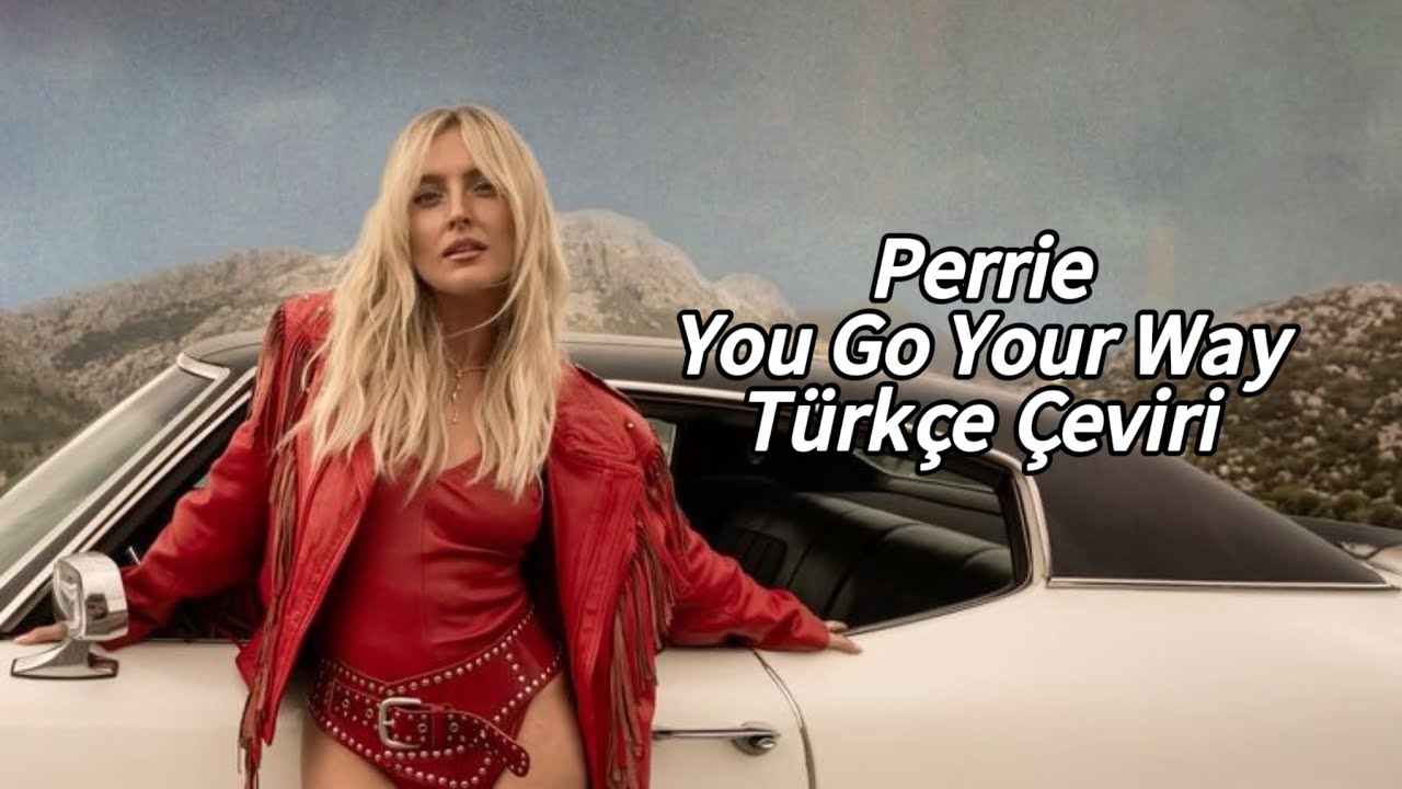 Perrie・You Go Your Way・(Türkçe Çeviri~Klipli) - YouTube
