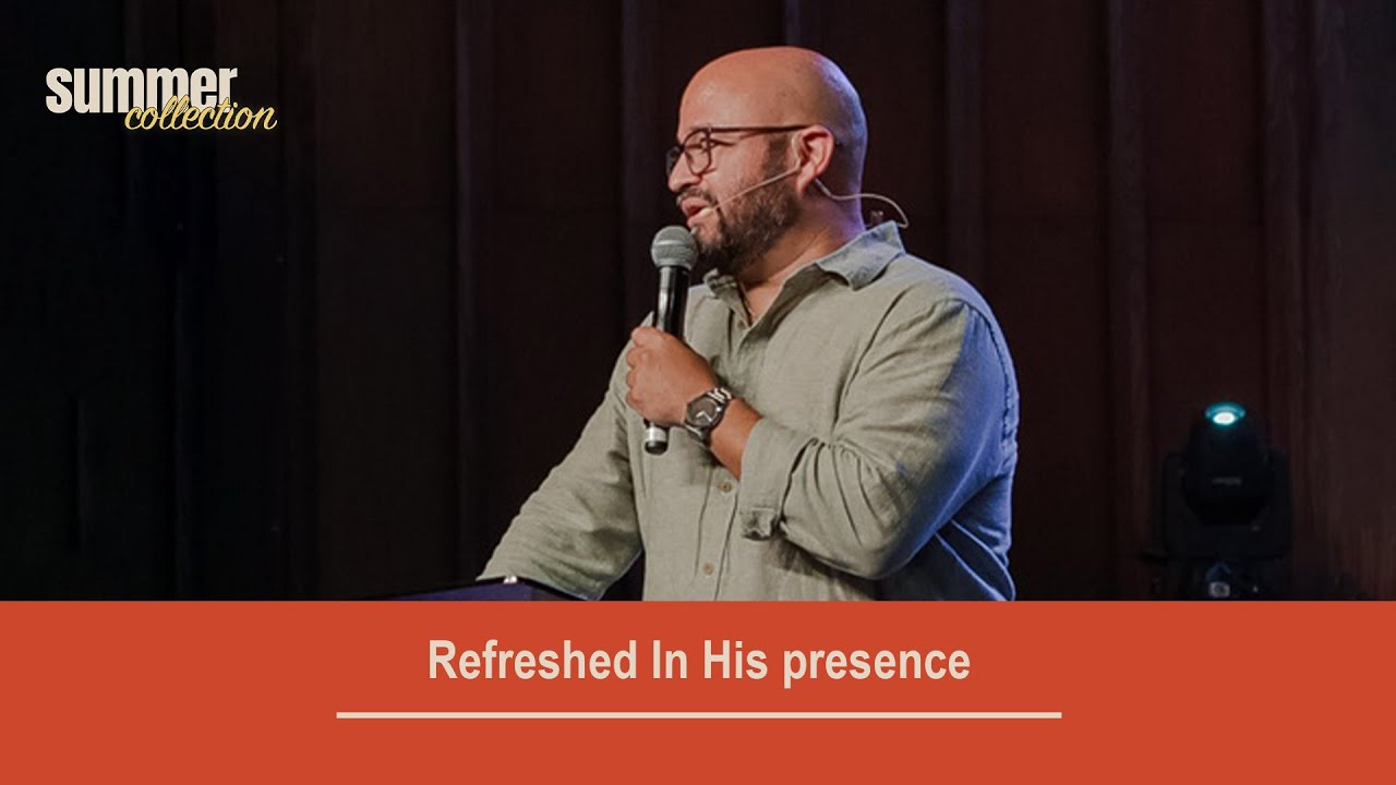 Refreshed in His presence | Pastor Carlos Carcache - YouTube