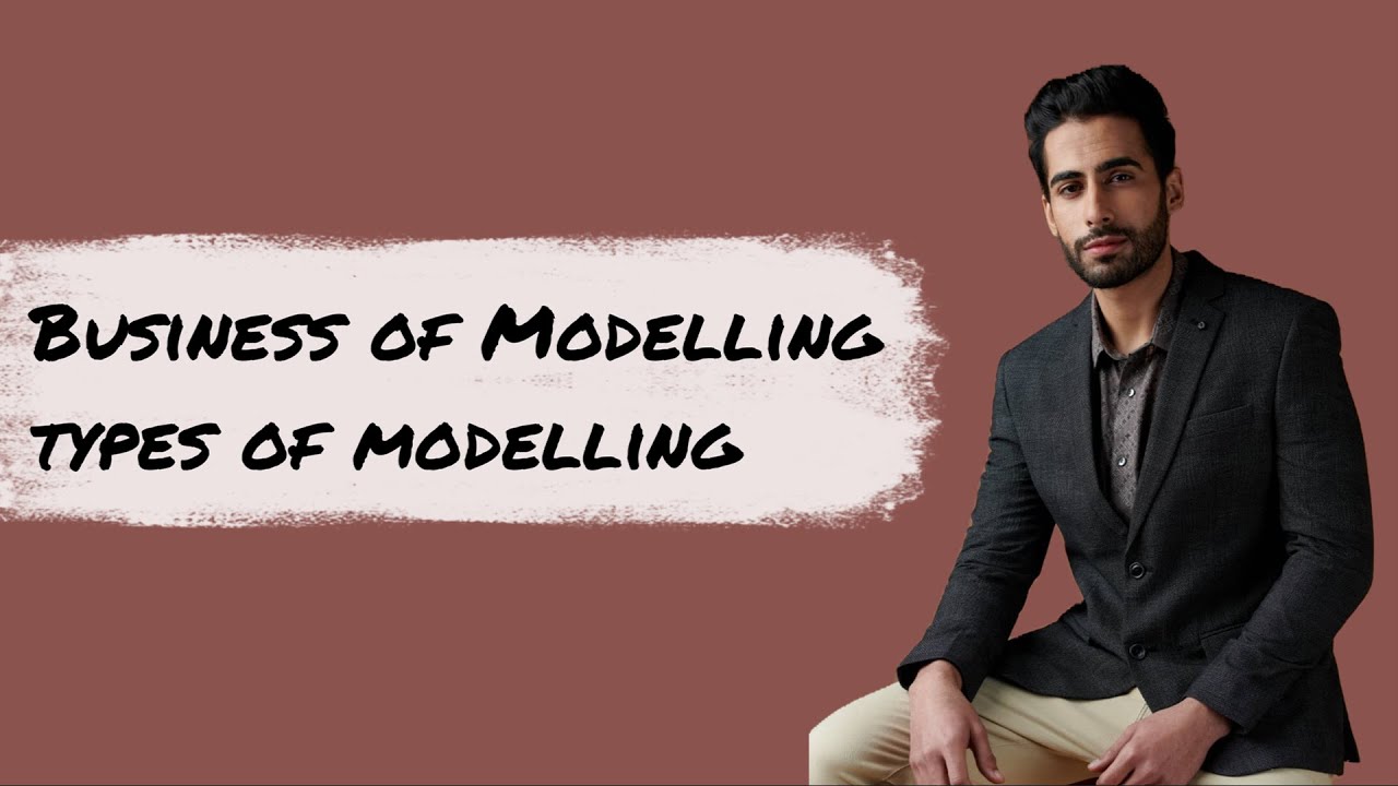 What is business of modelling? What are different types of Modelling ...