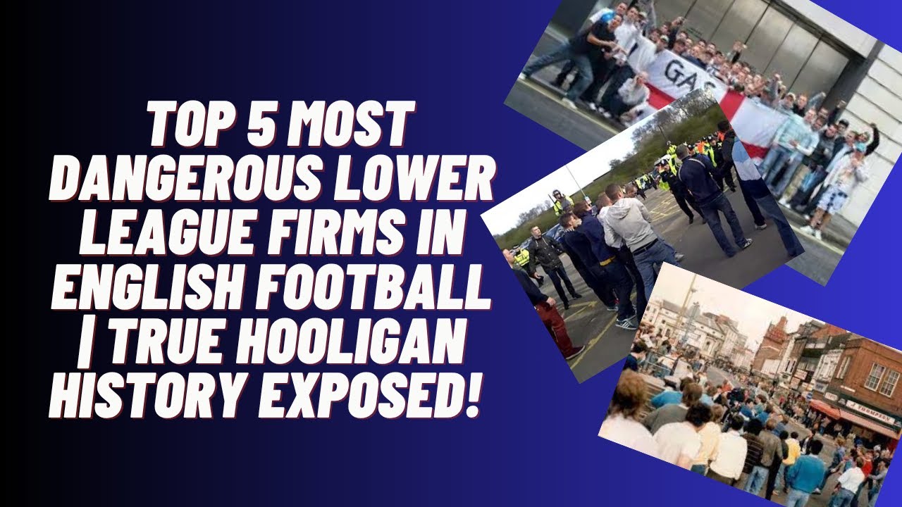 🔥 Top 5 Most Dangerous Lower League Firms in English Football | True ...
